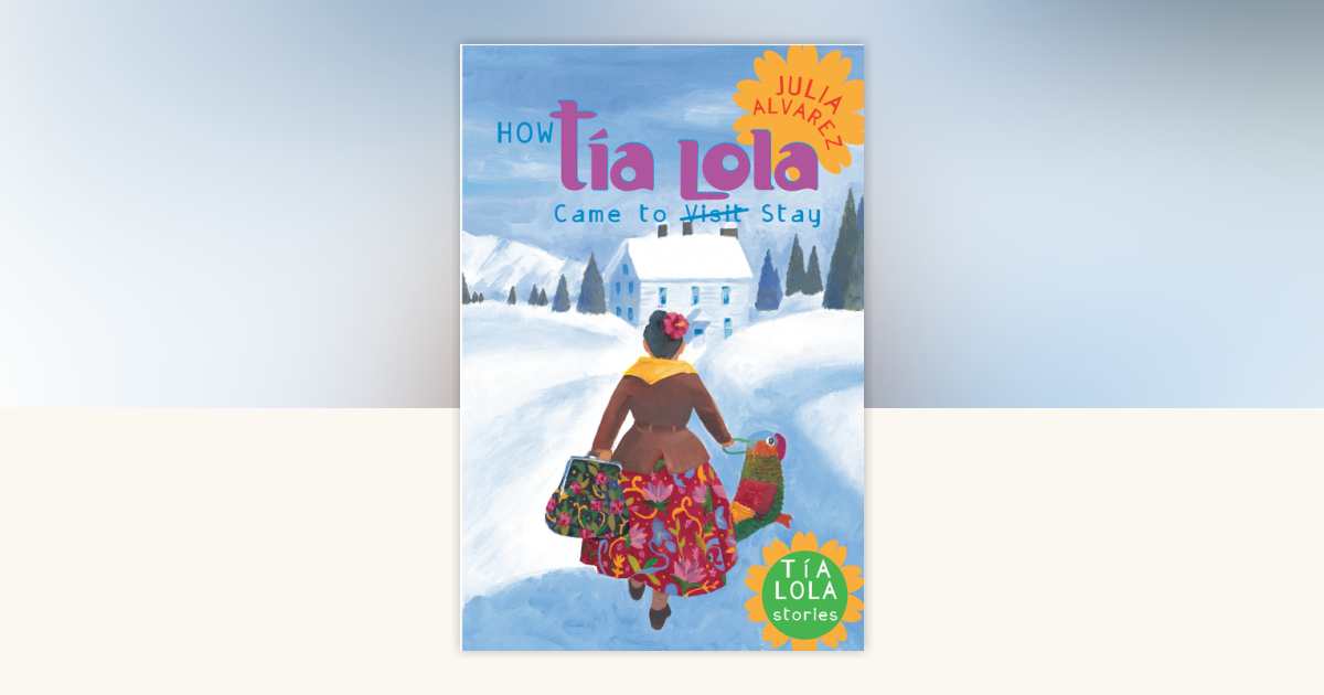 How Tia Lola Came to (Visit) Stay by Julia Alvarez: 9780440418702 ...