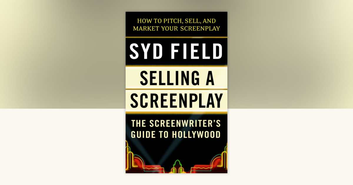 Selling a Screenplay by Syd Field: 9780440502449 | PenguinRandomHouse.com: Books