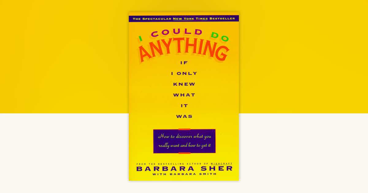 I Could Do Anything If I Only Knew What It Was by Barbara Sher ...