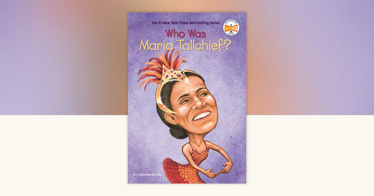 Who Was Maria Tallchief? by Catherine Gourley, Who HQ: 9780448426754 ...