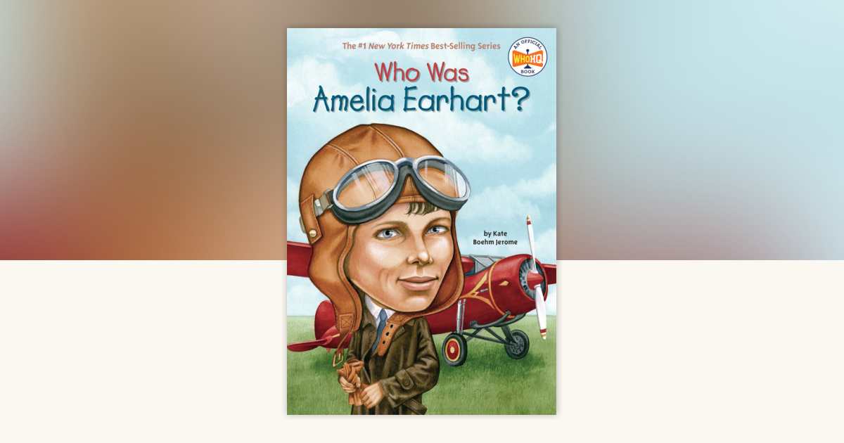 Who Was Amelia Earhart? by Kate Boehm Jerome, Who HQ: 9780448428567 ...