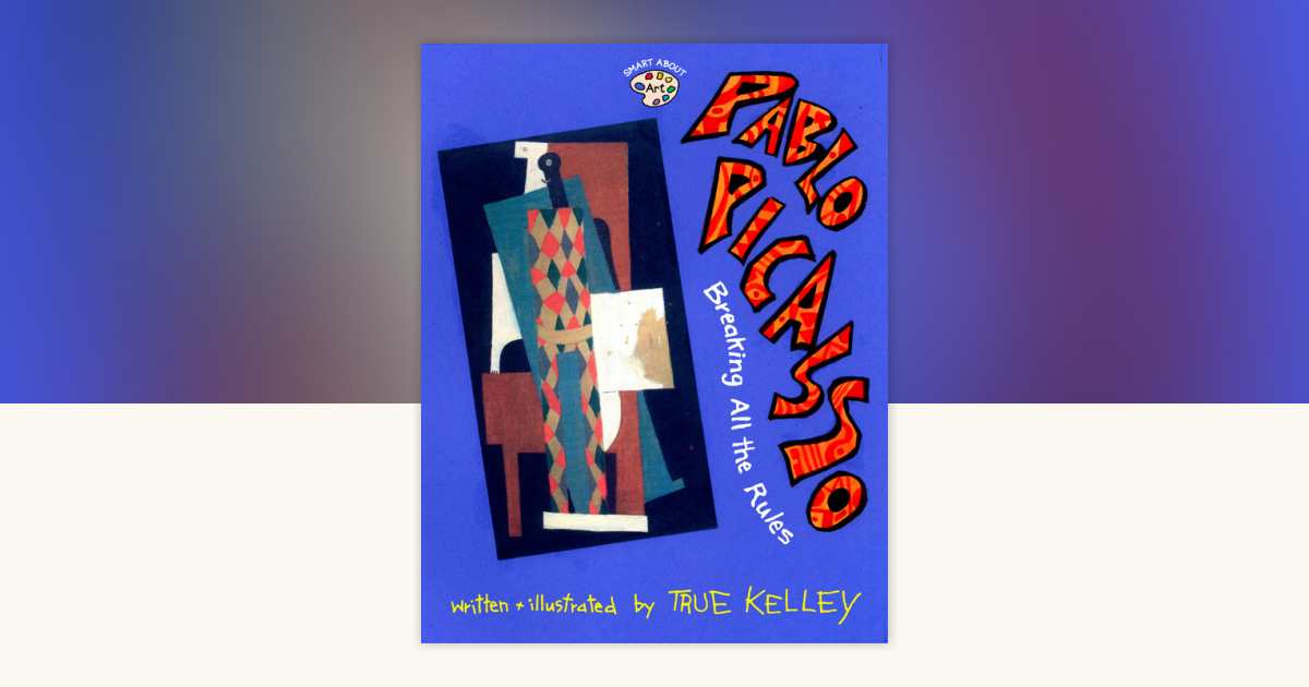 Pablo Picasso: Breaking All the Rules by True Kelley: 9780448428628 ...