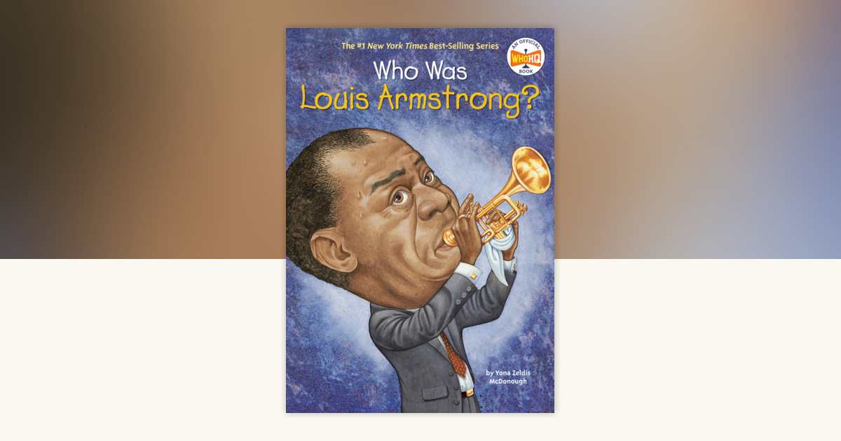 Who Was Louis Armstrong? by Yona Zeldis McDonough, Who HQ ...