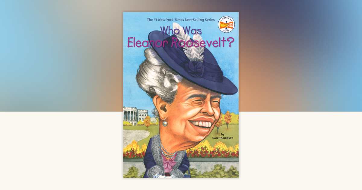 Who Was Eleanor Roosevelt? by Gare Thompson, Who HQ: 9780448435091 ...