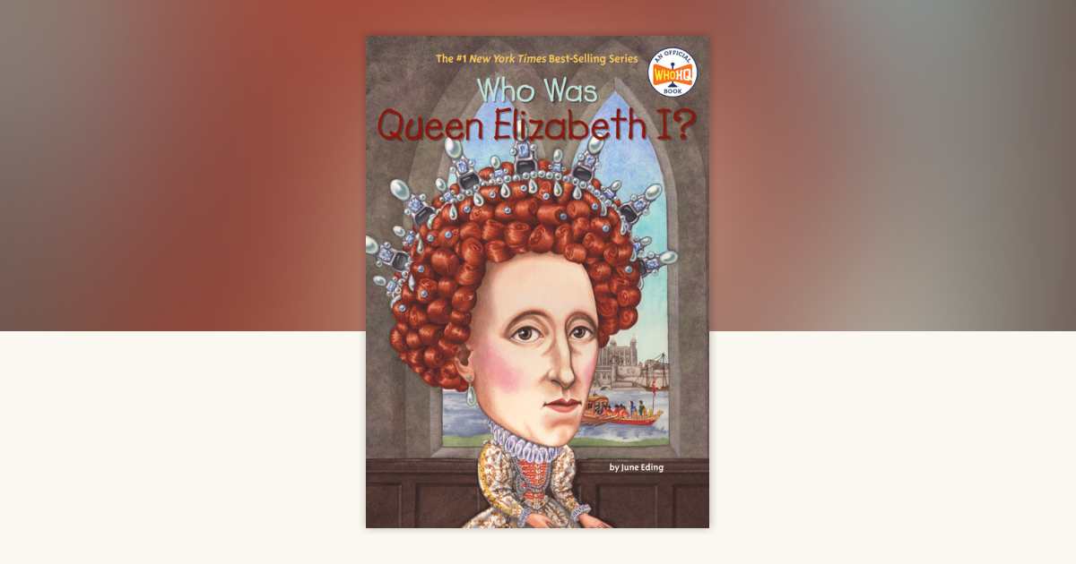Who Was Queen Elizabeth I? by June Eding, Who HQ: 9780448448398 ...