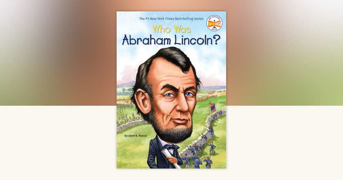 Who Was Abraham Lincoln? by Janet B. Pascal, Who HQ: 9780448448862 ...