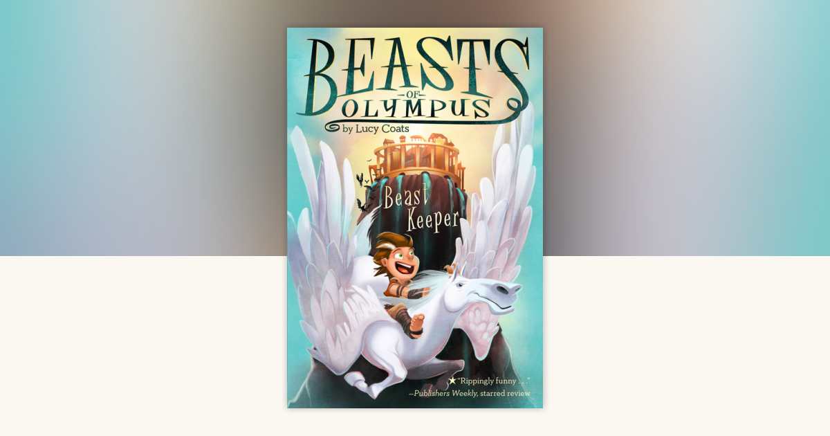 Beast Keeper #1 by Lucy Coats: 9780448461939 | PenguinRandomHouse.com ...