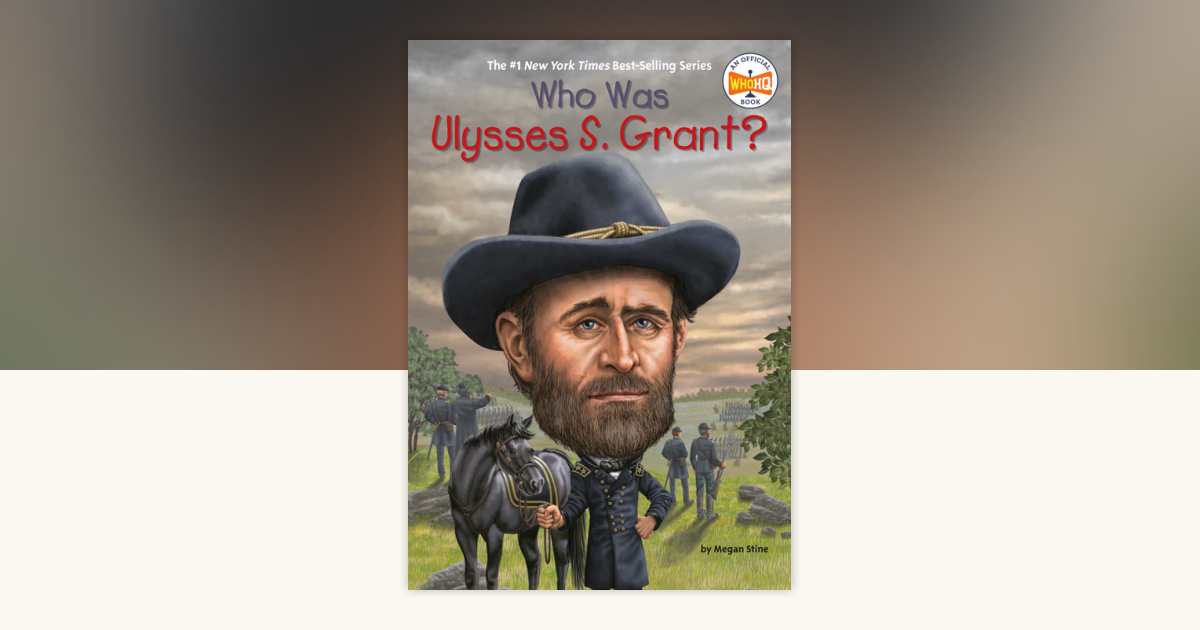 Who Was Ulysses S. Grant? by Megan Stine, Who HQ: 9780448478944 ...