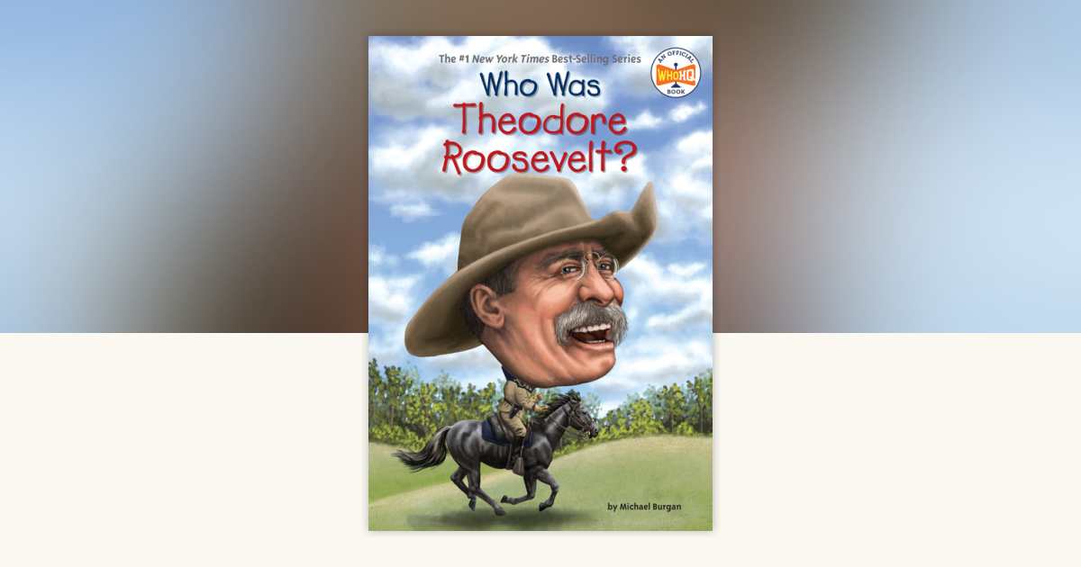 Who Was Theodore Roosevelt? by Michael Burgan, Who HQ: 9780448479453 ...