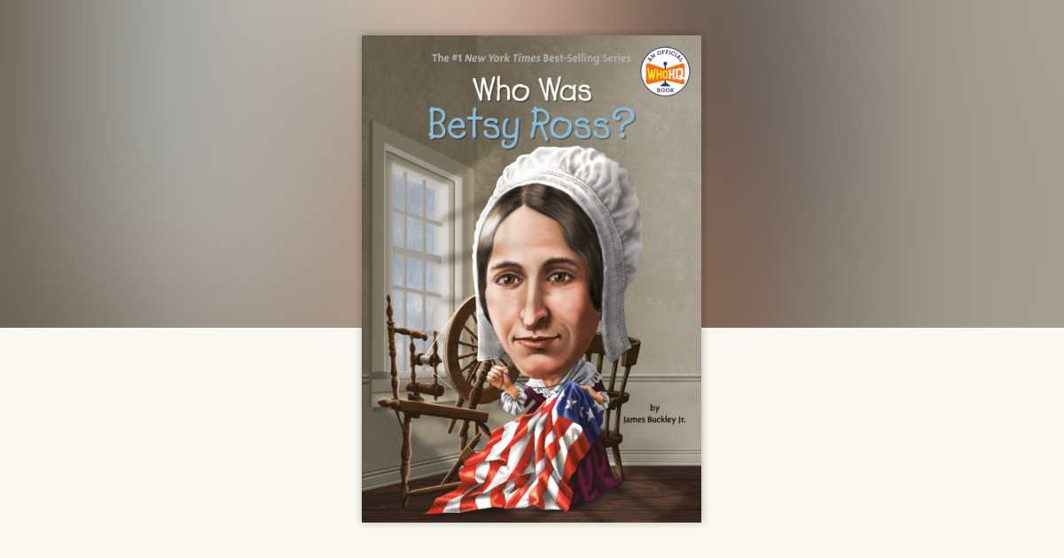 Who Was Betsy Ross? by James Buckley, Jr., Who HQ: 9780448482439 ...