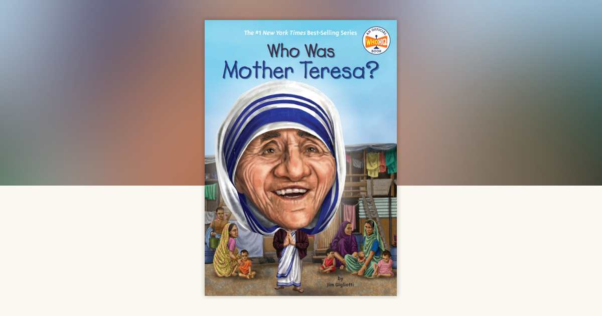 Who Was Mother Teresa? by Jim Gigliotti, Who HQ: 9780448482996 ...