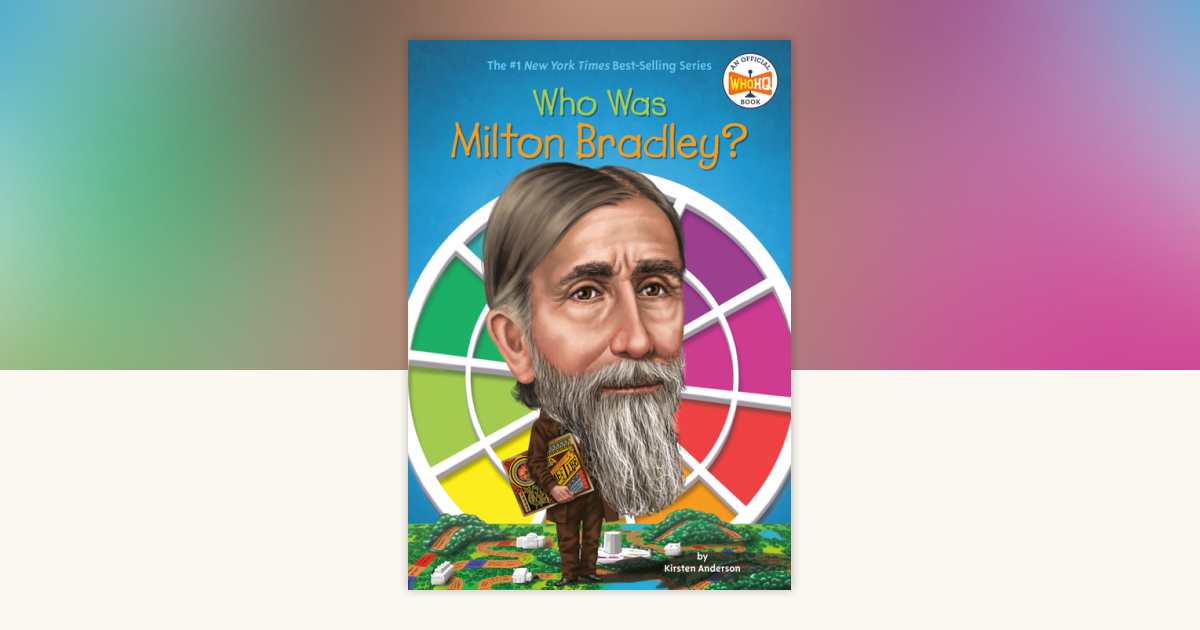 Who Was Milton Bradley? by Kirsten Anderson, Who HQ: 9780448488479 ...