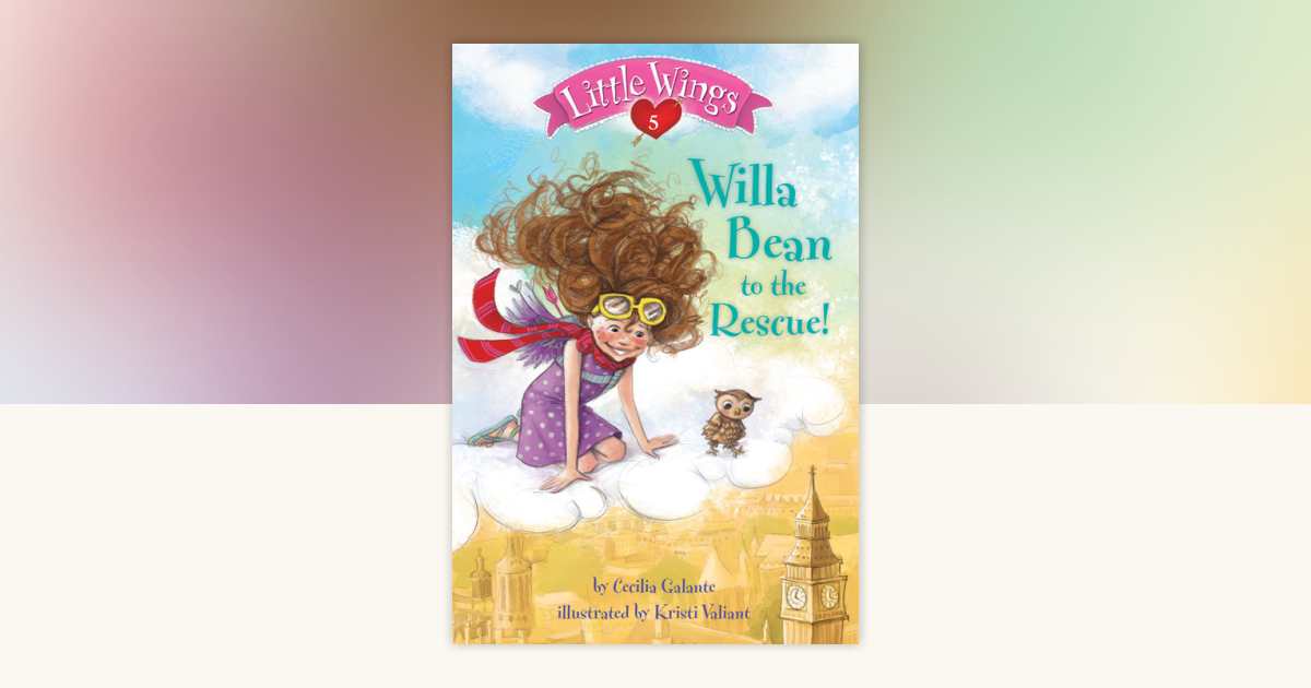 Little Wings #5: Willa Bean to the Rescue! by Cecilia Galante ...