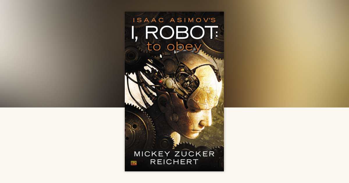 Isaac Asimov's I Robot: To Obey by Mickey Zucker Reichert ...