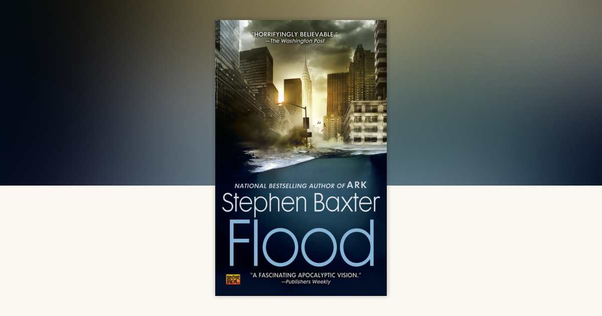 Flood by Stephen Baxter: 9780451463289 | PenguinRandomHouse.com: Books