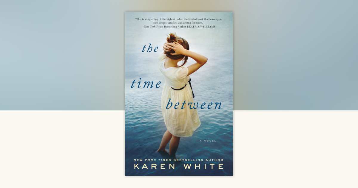 The Time Between by Karen White: 9780451468116 | PenguinRandomHouse.com ...