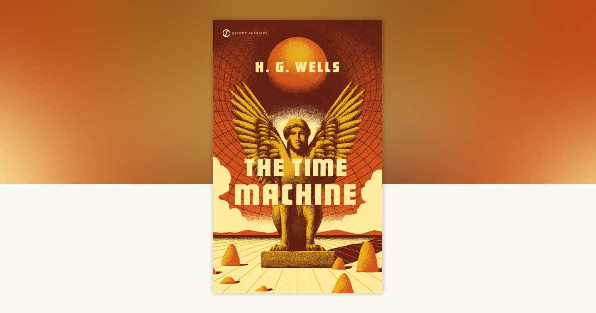 The Time Machine by H. G. Wells: 9780451470706 | PenguinRandomHouse.com ...