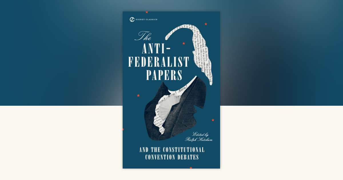 The Anti-Federalist Papers and the Constitutional Convention Debates by ...
