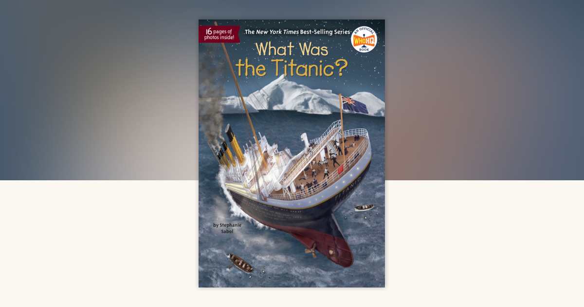 What Was the Titanic? by Stephanie Sabol, Who HQ: 9780515157260 ...