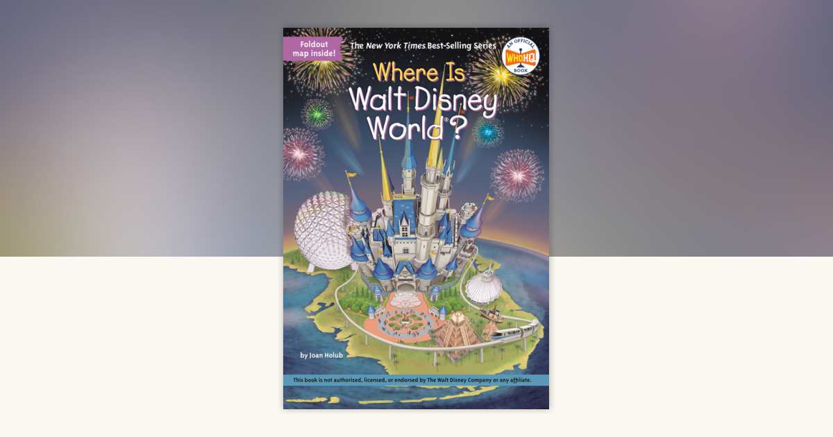 Where Is Walt Disney World? by Joan Holub, Who HQ: 9780515158434 ...