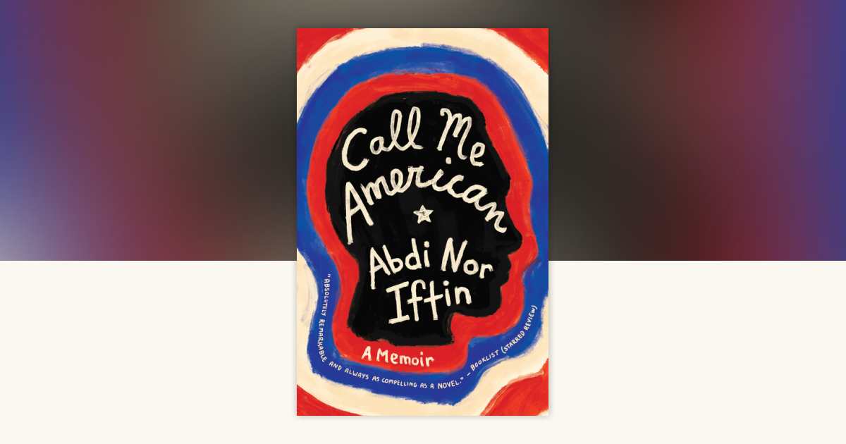 Call Me American by Abdi Nor Iftin: 9780525433026 | PenguinRandomHouse ...