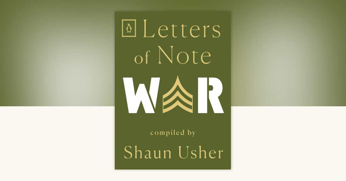 Letters of Note: War: 9780525506454 | PenguinRandomHouse.com: Books