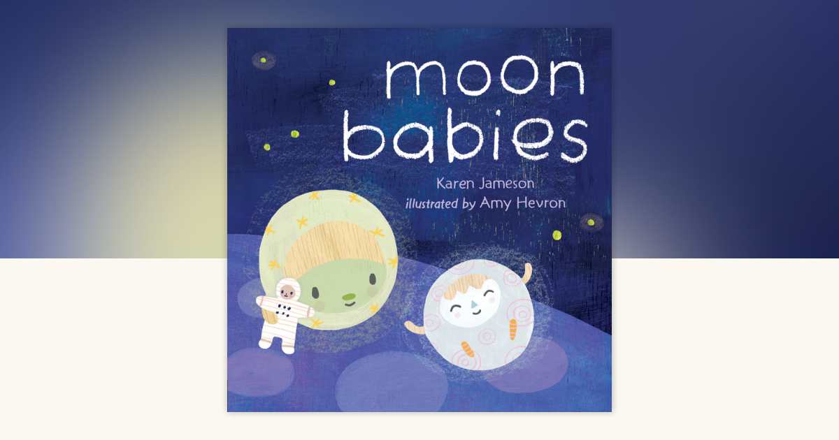 Moon Babies by Karen Jameson: 9780525514824 | PenguinRandomHouse.com: Books