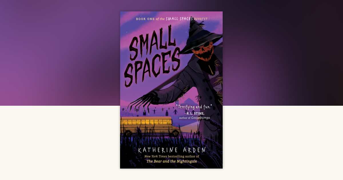 Small Spaces by Katherine Arden: 9780525515043 | PenguinRandomHouse.com ...