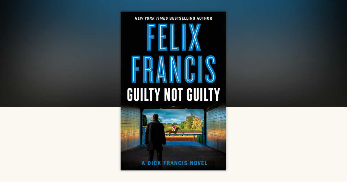 Guilty Not Guilty by Felix Francis: 9780525536802 | PenguinRandomHouse ...