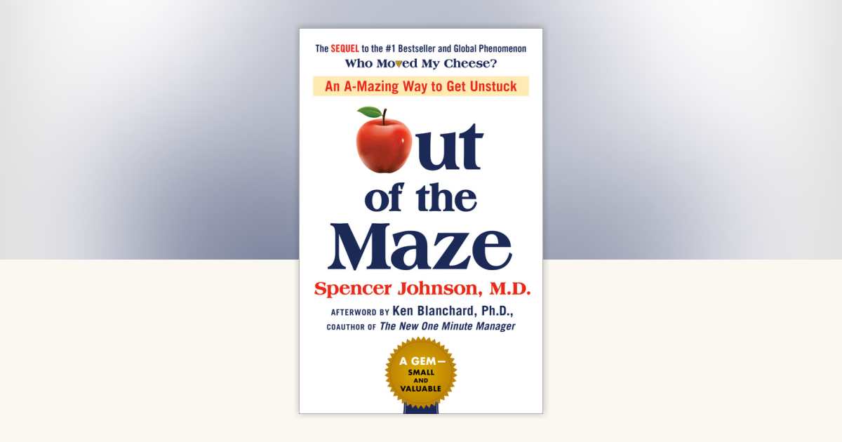 Out of the Maze by Spencer Johnson: 9780525537298 | PenguinRandomHouse ...
