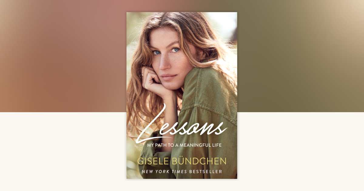 Lessons by Gisele Bündchen: 9780525538646 | PenguinRandomHouse.com: Books