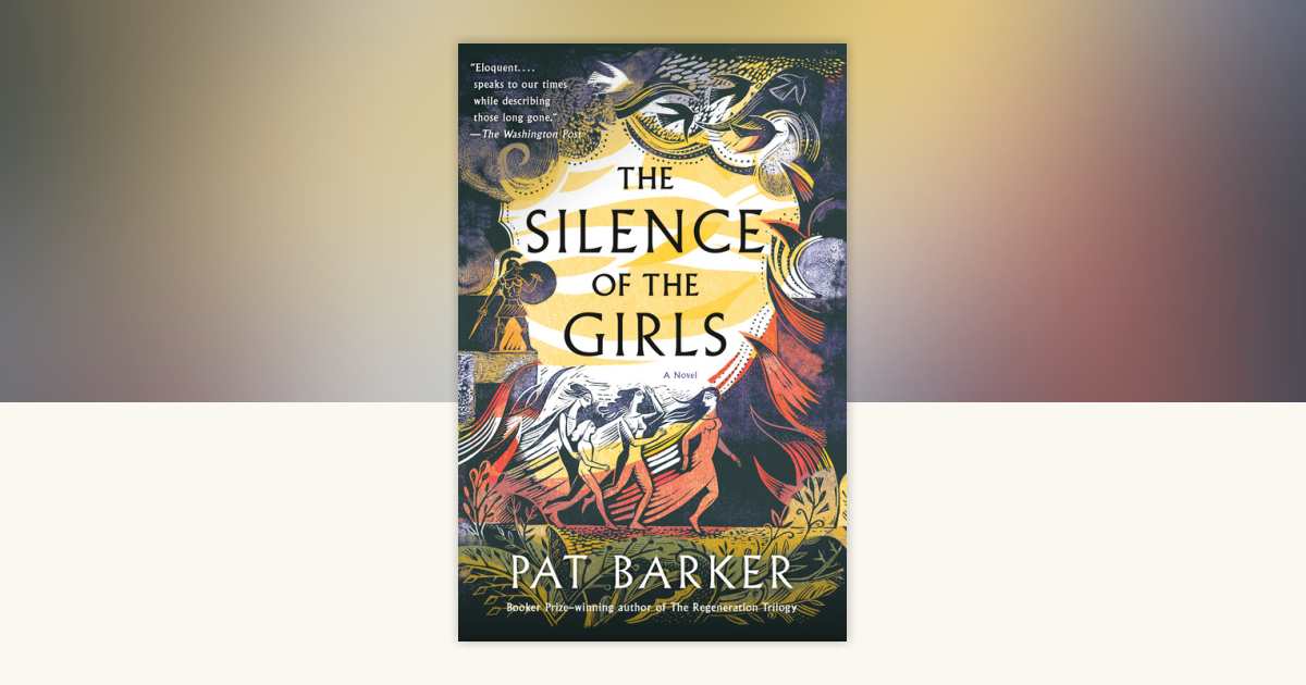 The Silence of the Girls by Pat Barker: 9780525564102 ...