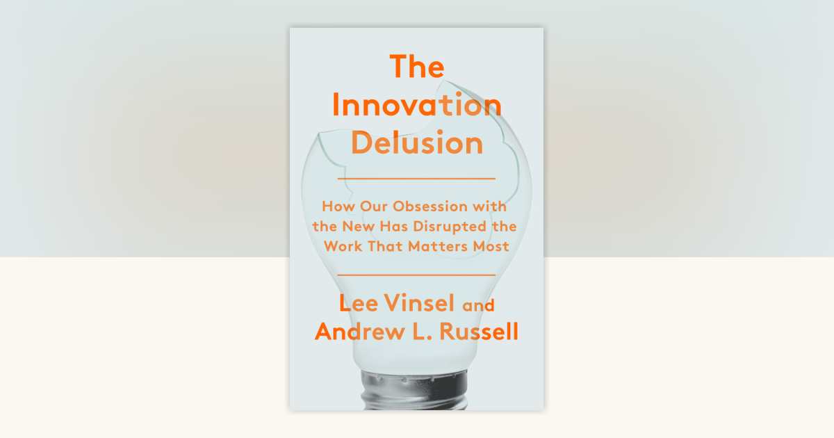 The Innovation Delusion by Lee Vinsel, Andrew L. Russell: 9780525575689 ...