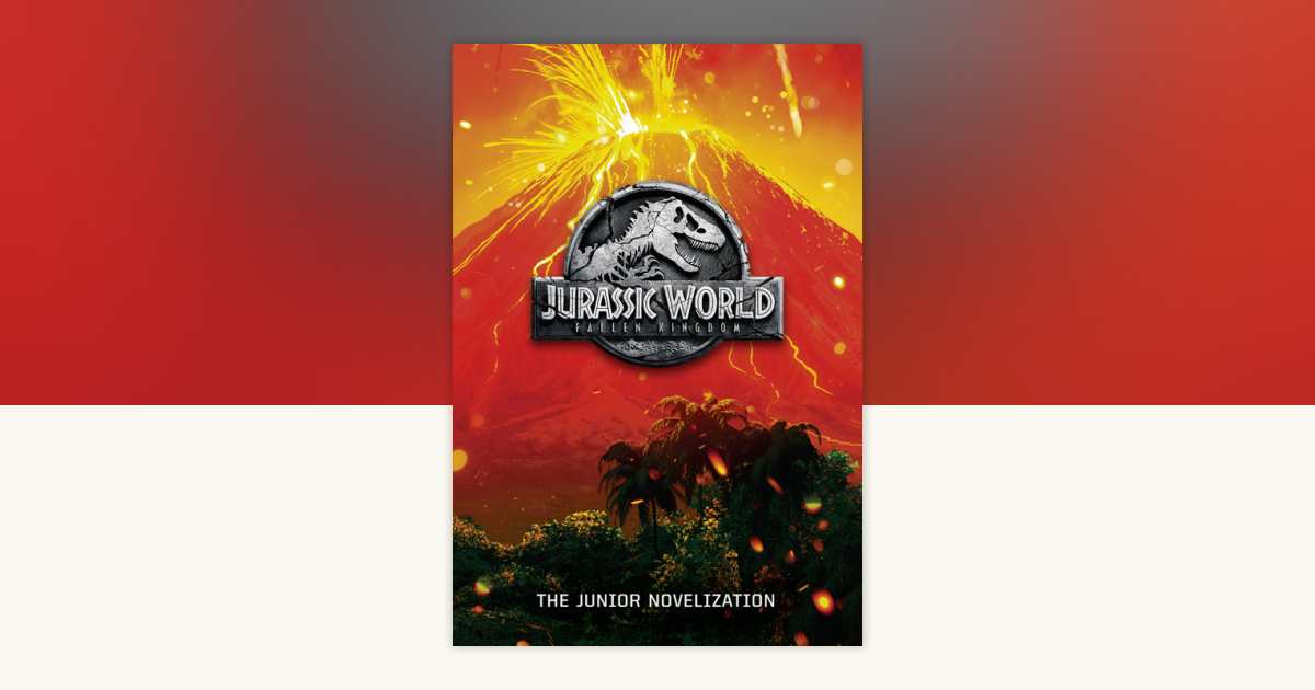 Jurassic World: Fallen Kingdom: The Junior Novelization (Jurassic World ...