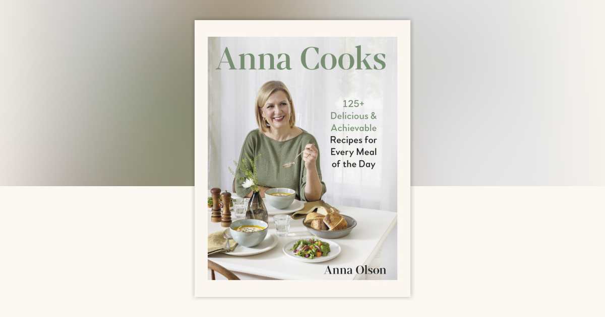 Anna Cooks by Anna Olson: 9780525612742 | PenguinRandomHouse.com: Books