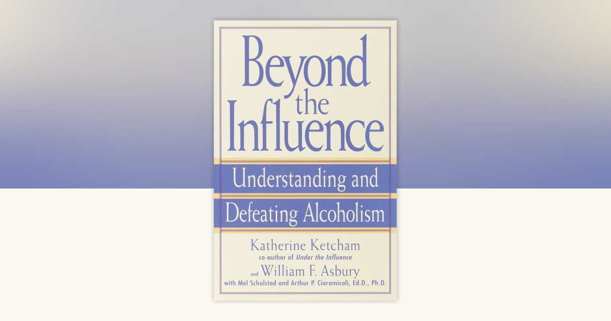 Beyond the Influence by Katherine Ketcham, William F. Asbury, Mel ...
