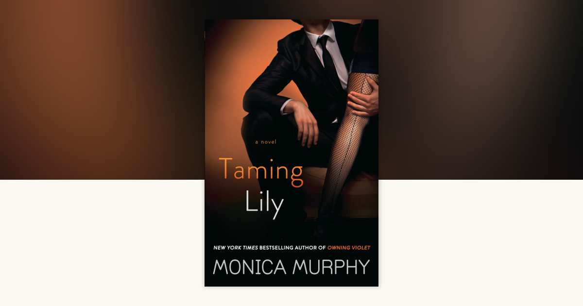 Taming Lily by Monica Murphy: 9780553393316 | PenguinRandomHouse.com: Books