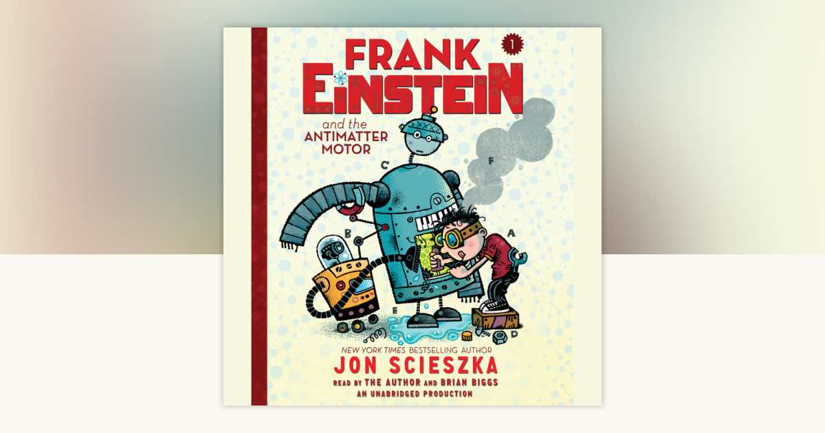 Frank Einstein and the Antimatter Motor by Jon Scieszka: 9780553396980 ...