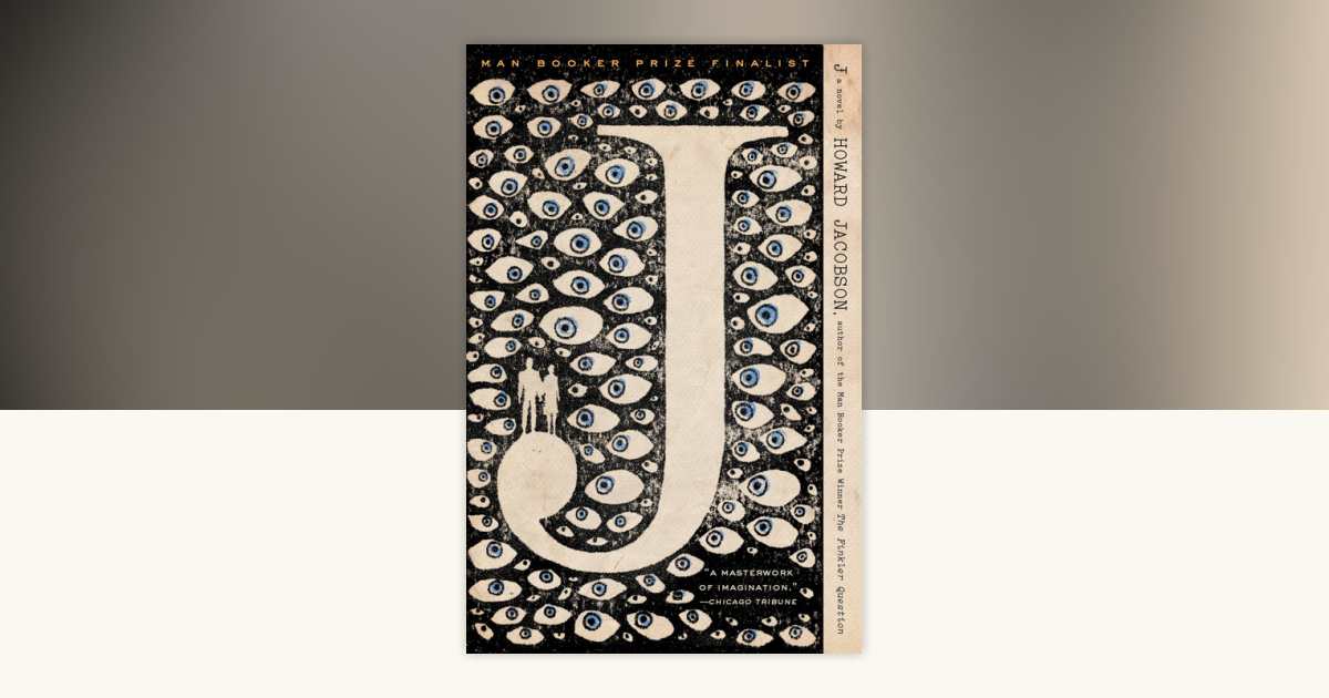 J by Howard Jacobson: 9780553419566 | PenguinRandomHouse.com: Books