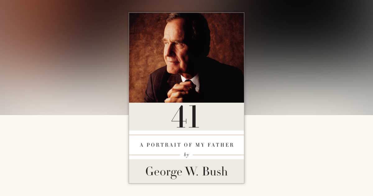 41 by George W. Bush: 9780553447781 | PenguinRandomHouse.com: Books