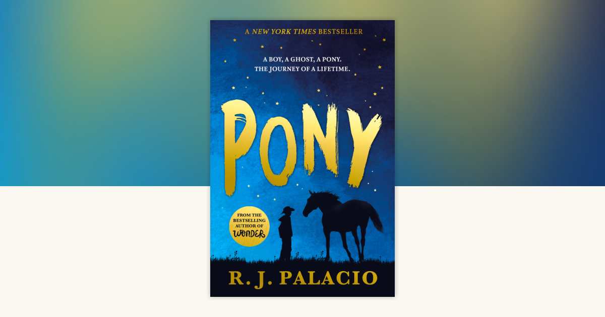 Pony by R. J. Palacio: 9780553508147 | PenguinRandomHouse.com: Books