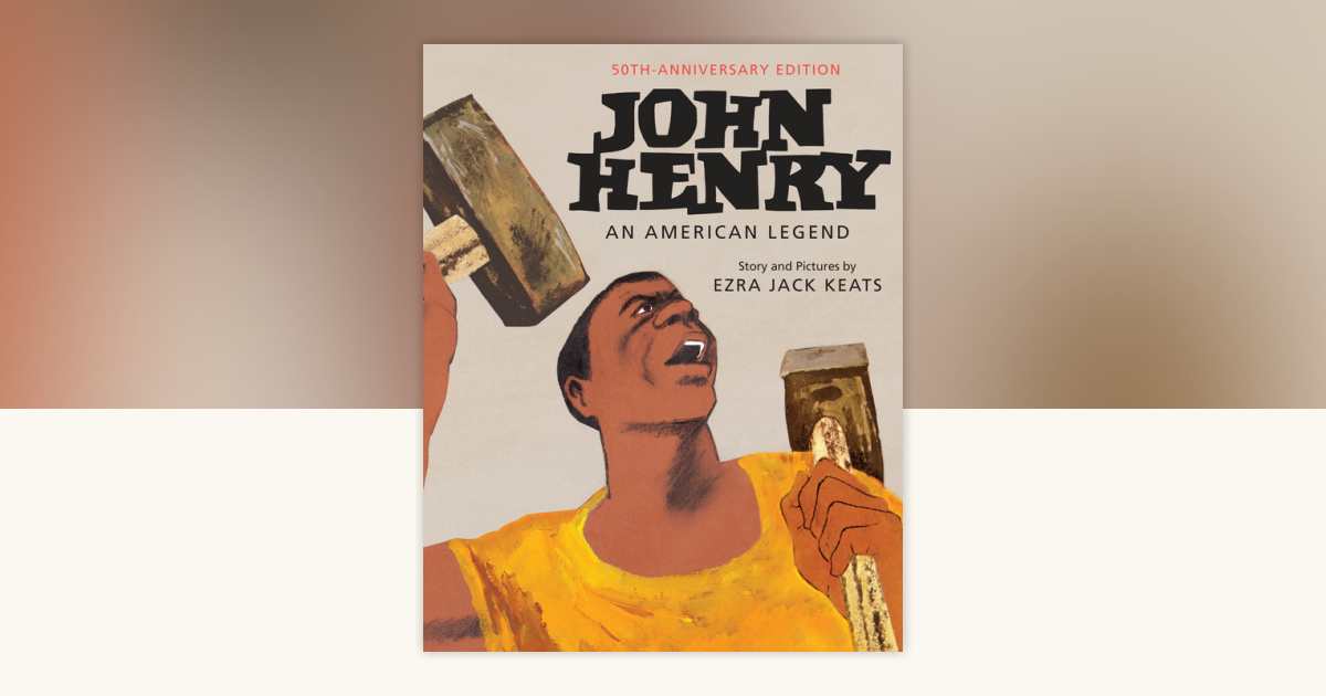 John Henry: An American Legend 50th Anniversary Edition by Ezra Jack ...