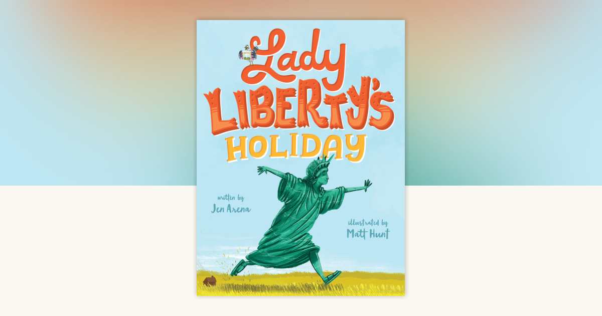 Lady Liberty's Holiday by Jen Arena: 9780553520699 | PenguinRandomHouse ...
