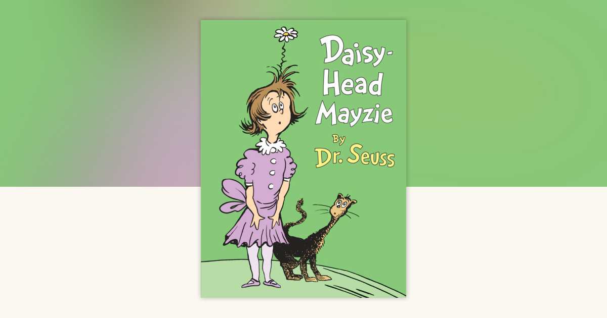 Daisy-Head Mayzie by Dr. Seuss: 9780553539004 | PenguinRandomHouse.com ...