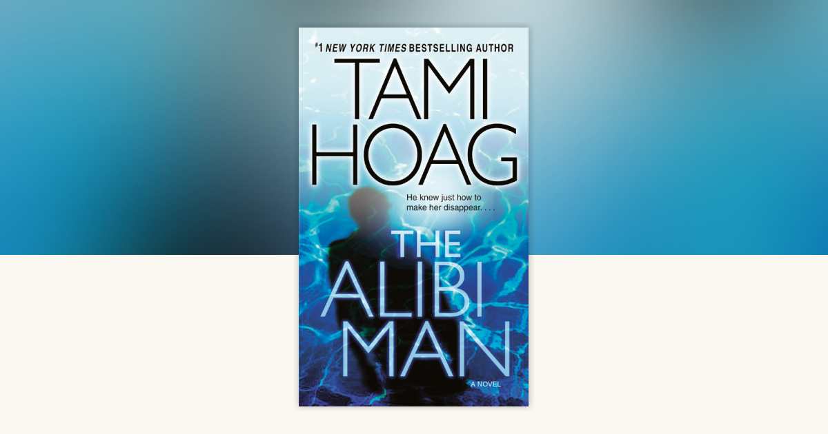 The Alibi Man by Tami Hoag: 9780553583601 | PenguinRandomHouse.com: Books