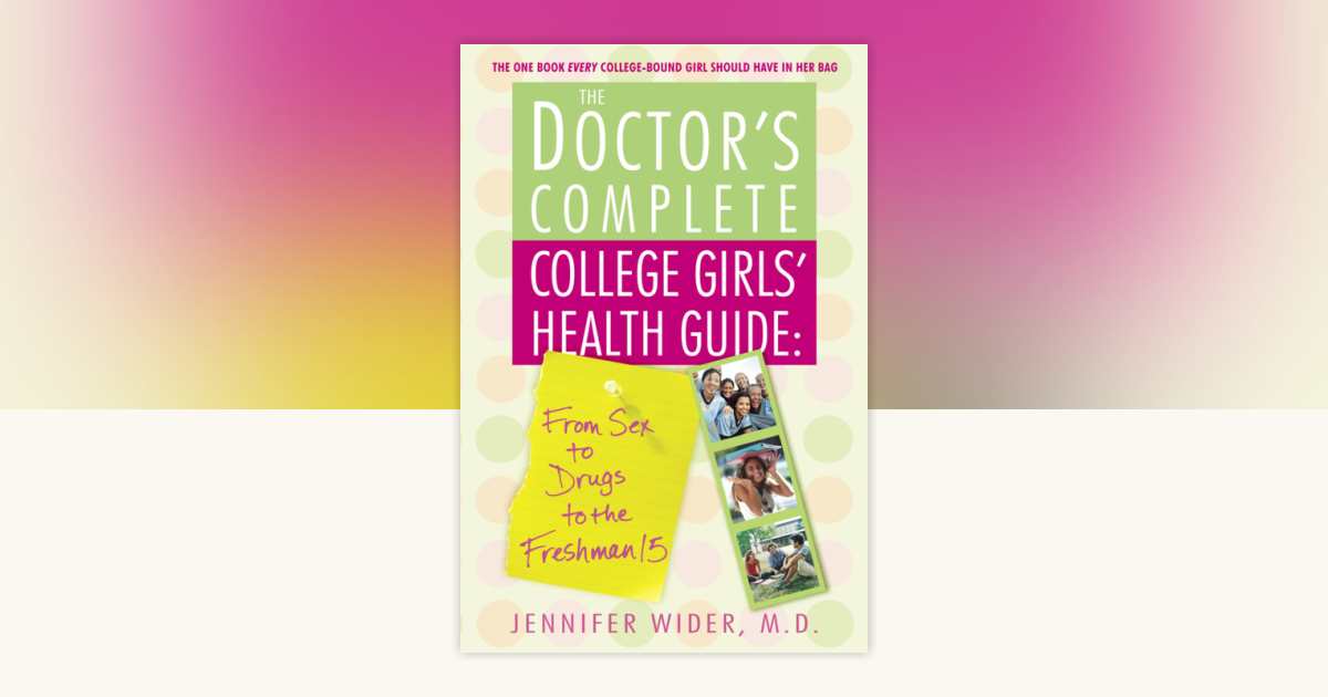 The Doctor's Complete College Girls' Health Guide by Jennifer Wider, M ...