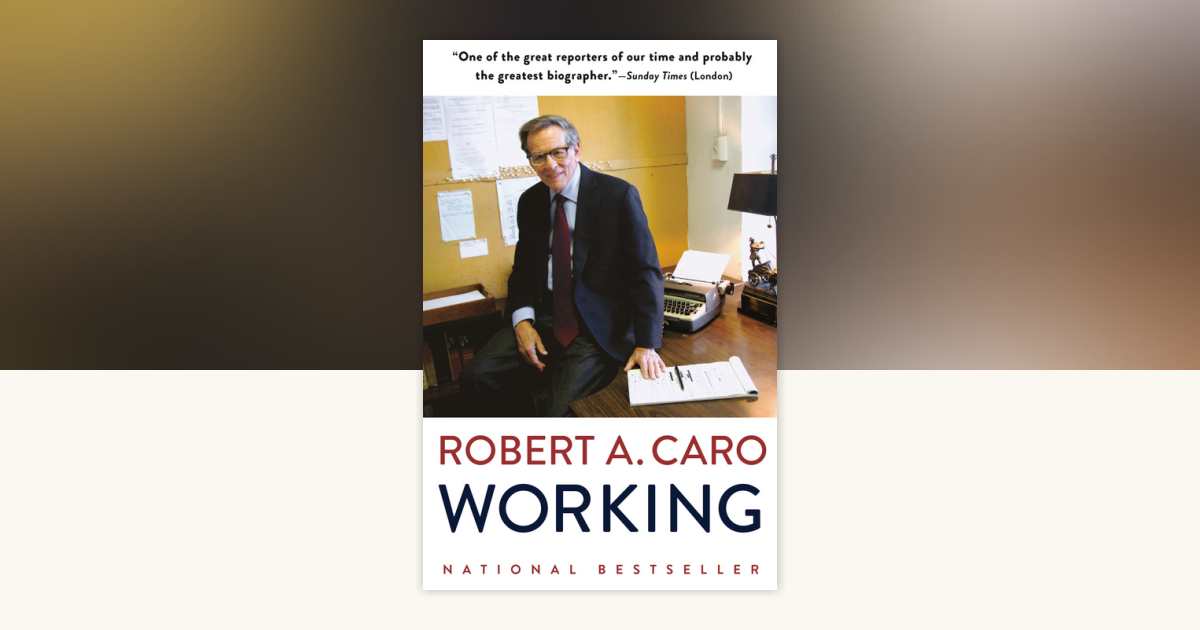 Working by Robert A. Caro: 9780593081914 | PenguinRandomHouse.com: Books