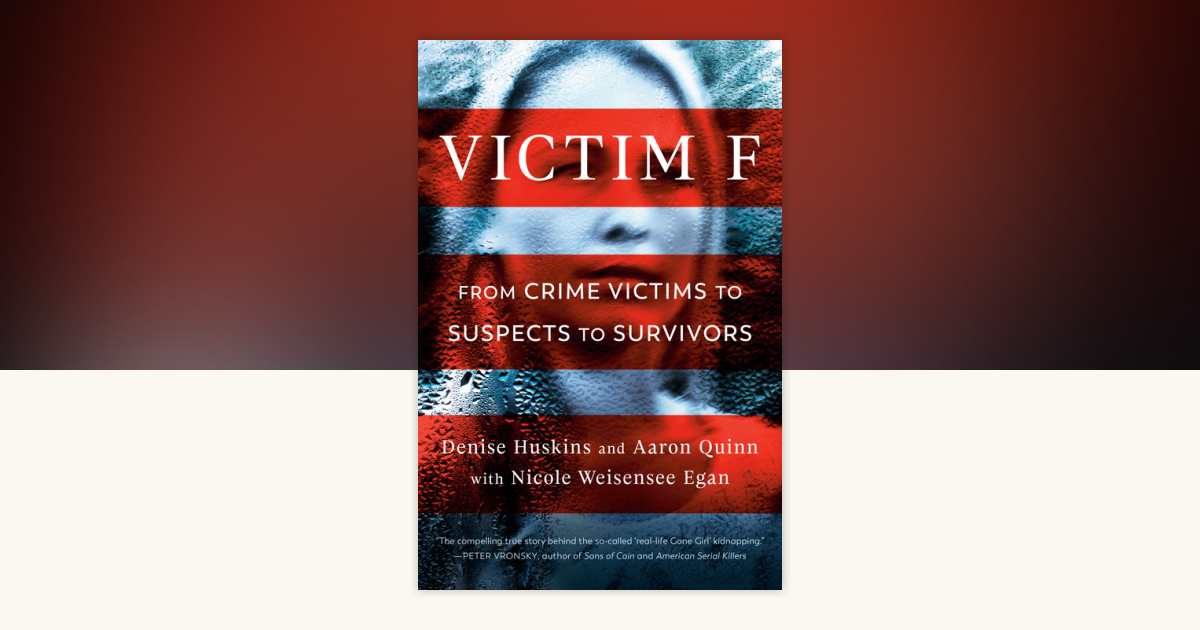 Victim F by Denise Huskins, Aaron Quinn, Nicole Weisensee Egan ...