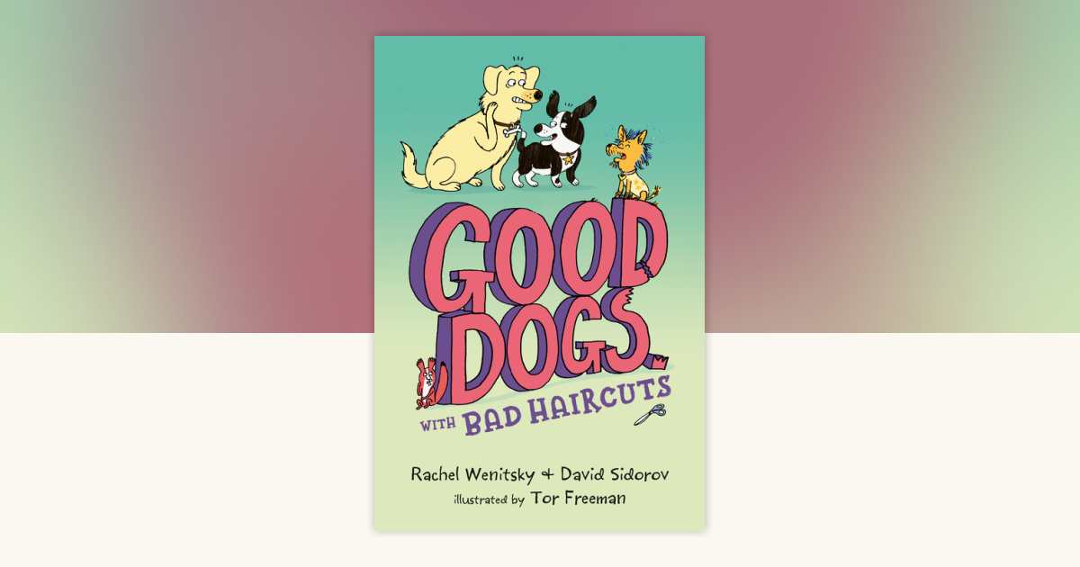 Good Dogs with Bad Haircuts by Rachel Wenitsky, David Sidorov ...