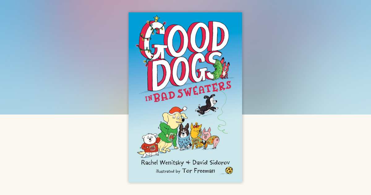 Good Dogs in Bad Sweaters by Rachel Wenitsky, David Sidorov ...